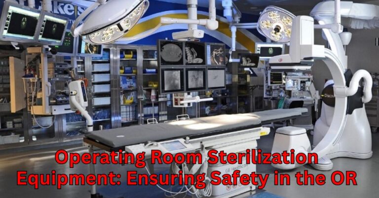 Operating Room Sterilization Equipment: Ensuring Safety in the OR ...