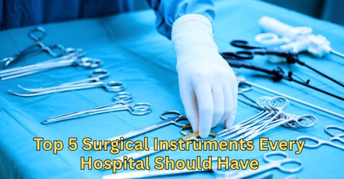 Top 5 Surgical Instruments Every Hospital Should Have - Capasee.com